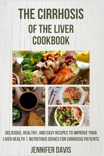 THE CIRRHOSIS OF THE LIVER COOKBOOK: Delicious, Healthy, and Easy ...