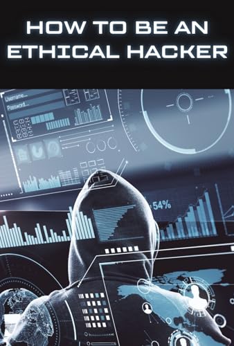 Ethical Hacker: Become a Professional Ethical Hacker and Master the Art of Cybersecurity by ...