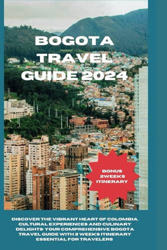 BOGOTA TRAVEL GUIDE 2024: Discover the Vibrant Heart of Colombia ...
