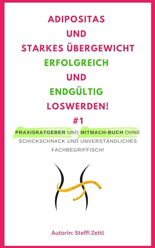 Adipositas und starkes Übergewicht erfolgreich und endgültig loswerden ...