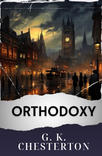 Orthodoxy: The Original Classic by G.K. Chesterton | Goodreads