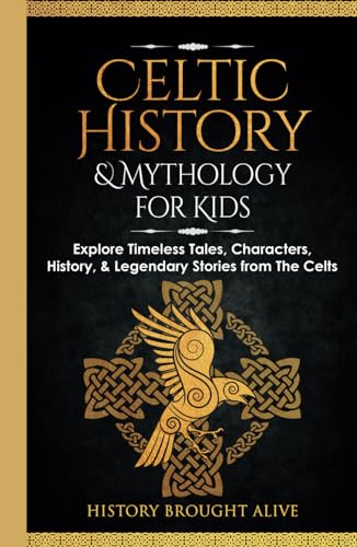 Celtic History & Mythology for Kids: Explore Timeless Tales, Characters, History, & Legendary ...