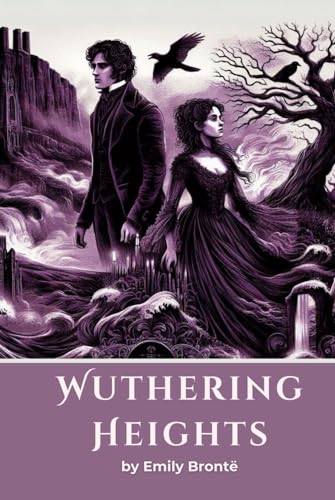 Wuthering Heights: The Gothic Tale of Love by Emily Bronte by Emily ...