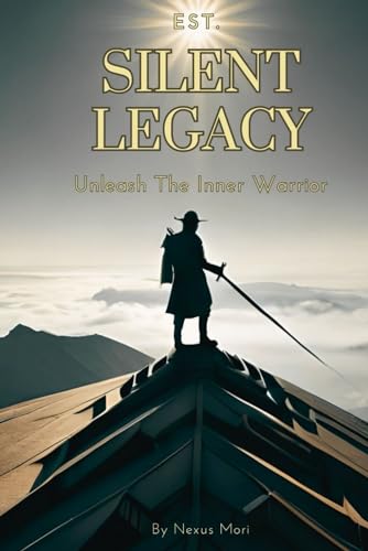 Silent Legacy: Unleash The Inner Warrior by Nexus Mori | Goodreads
