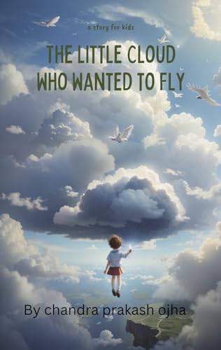 The Little Cloud Who Wanted to Fly by Chandra Prakash ojha | Goodreads