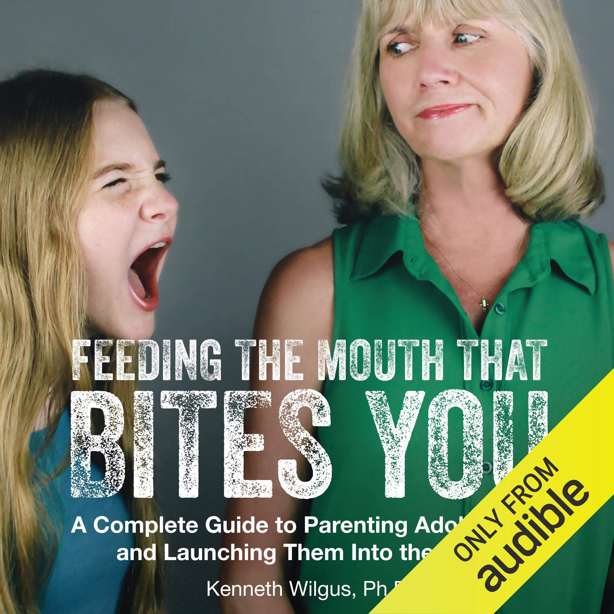 Feeding the Mouth That Bites You: A Complete Guide to Parenting ...