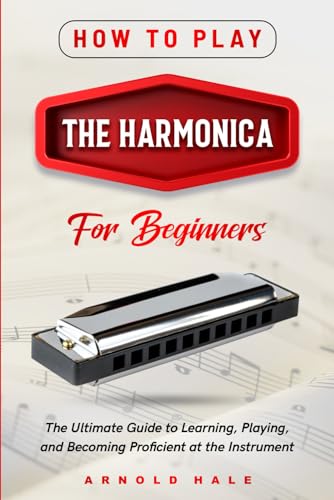 How to Play the Harmonica for Beginners: The Ultimate Guide to Learning ...