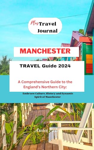 Manchester Travel Guide 2024: A Comprehensive Guide to the England's ...