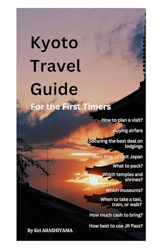 Kyoto Travel Guide for the First Timers 2nd Ed: Updated Practical Guide ...