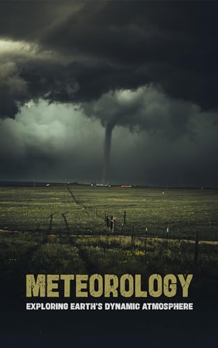 Meteorology Unveiled: Exploring Earth's Dynamic Atmosphere: A ...