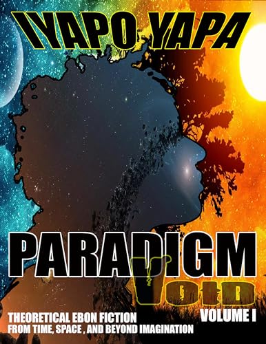 Paradigm VOID: Volume I by Iyapo Yapa | Goodreads