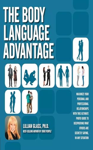 The Body Language Advantage: Maximize Your Personal and Professional Relationships with this ...