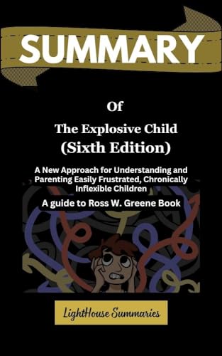 SUMMARY Of The Explosive Child (Sixth Edition): A New Approach for ...
