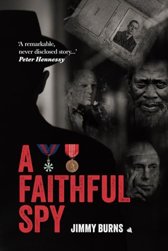 A Faithful Spy: The Life and Times of an MI6 and MI5 Officer by Jimmy ...