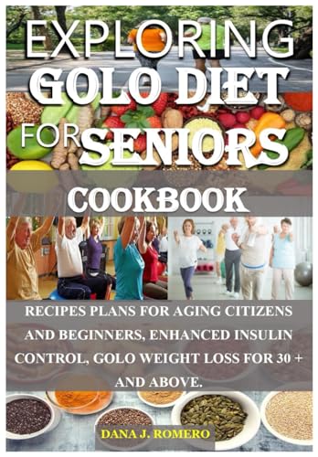 EXPLORING GOLO DIET FOR SENIORS COOKBOOK: RECIPES PLANS FOR AGING ...