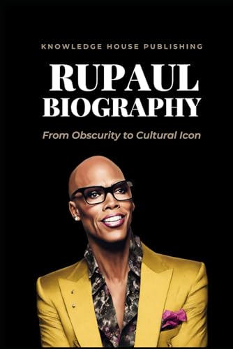 RuPaul Biography: From Obscurity to Cultural Icon by Knowledge House ...
