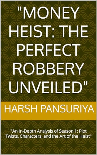 "Money Heist: The Perfect Robbery Unveiled": "An In-Depth Analysis of ...