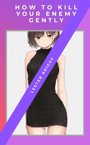 How to Kill Your Enemy Gently by Lester Briggs | Goodreads