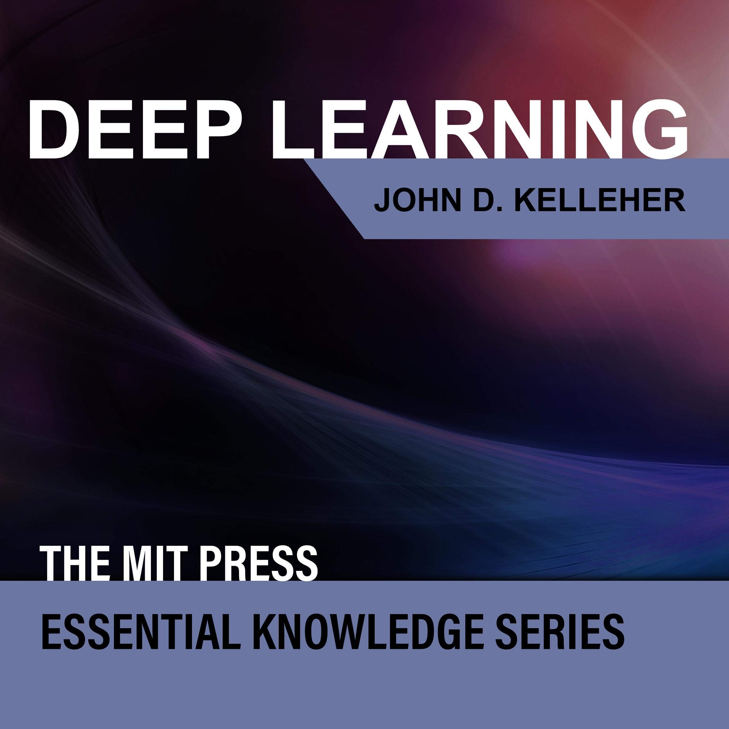 Deep Learning: MIT Press Essential Knowledge Series by John D. Kelleher ...