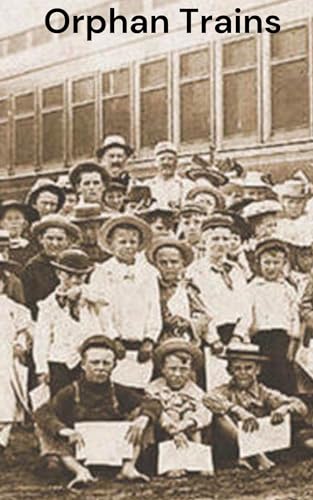 Orphan Trains: America's Forgotten Legacy - Uncovering the History ...