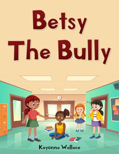 Betsy The Bully: A Powerful Book for Kids on Bullying, Friendship, and ...