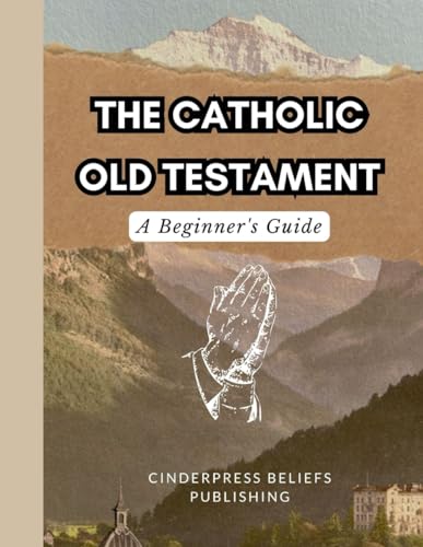 The Catholic Old Testament, A Beginner's Guide: A Catholic Introduction ...