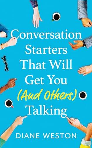 Conversation Starters That Will Get You (And Others) Talking by Diane ...