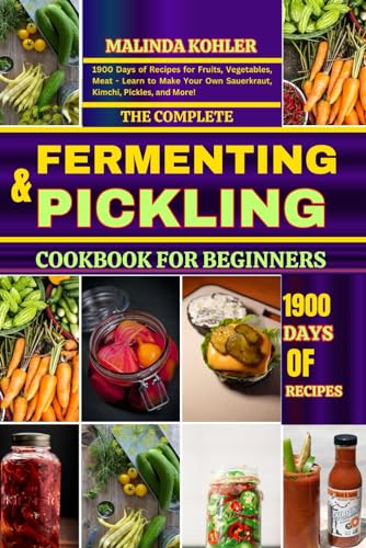 The Complete Fermenting And Pickling Cookbook For Beginners 1900 Days Of Recipes For Fruits 