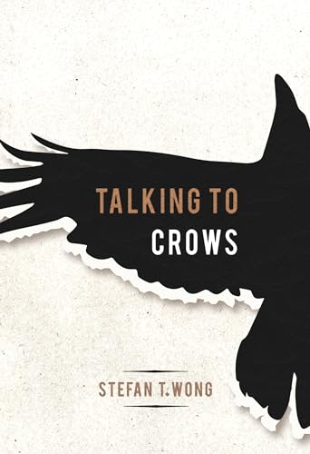 Talking to Crows by Stefan T.Wong | Goodreads