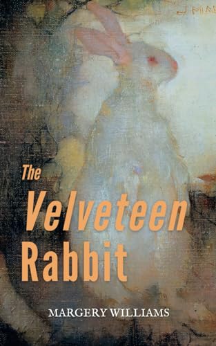 The Velveteen Rabbit: The Original 1922 Classic Children's Book by ...
