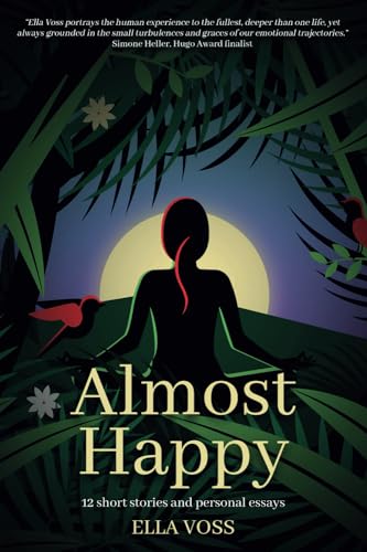 Almost Happy: 12 Short Stories and Personal Essays by Ella Voss | Goodreads