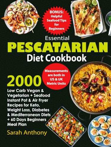 Essential Pescatarian Diet Cookbook: 2000 Low Carb Vegan & Vegetarian ...