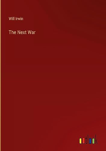 The Next War by Will Irwin | Goodreads