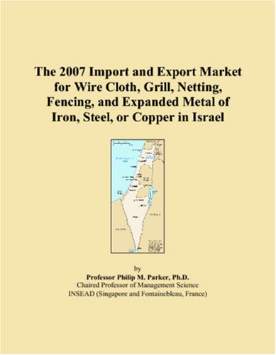The 2007 Import and Export Market for Wire Cloth, Grill, Netting ...