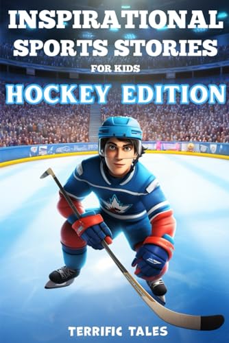 Inspirational Sports Stories For Kids; Hockey Edition: Discover How ...