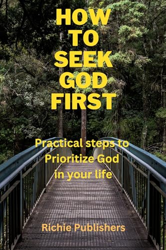 How to seek God e: Practical steps to Prioritize God in your life by ...