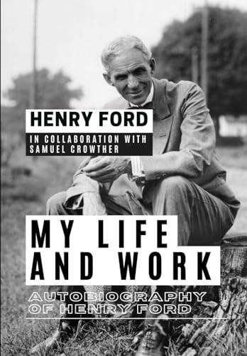 My Life and Work: Autobiography of Henry Ford by Henry Ford | Goodreads