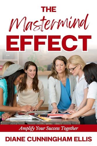 The Mastermind Effect: Amplify Your Success Together by Diane Cunningham Ellis | Goodreads