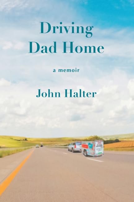 Driving Dad Home: a memoir by John Halter | Goodreads