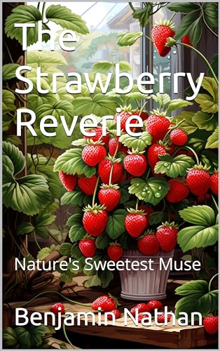 The Strawberry Reverie: Nature's Sweetest Muse by Benjamin Nathan ...