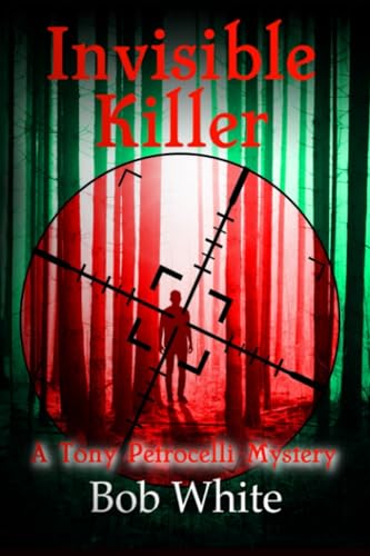Invisible Killer: A Tony Petrocelli Mystery by Bob White | Goodreads