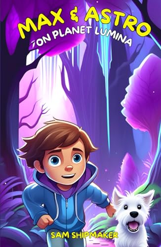 Max and Astro: On Planet Lumina by Sam Shipmaker | Goodreads