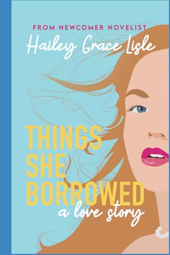 Things She Borrowed by Hailey Grace Lisle | Goodreads