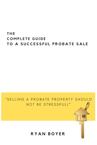 The Complete Guide To A Successful Probate Sale by Ryan Boyer | Goodreads