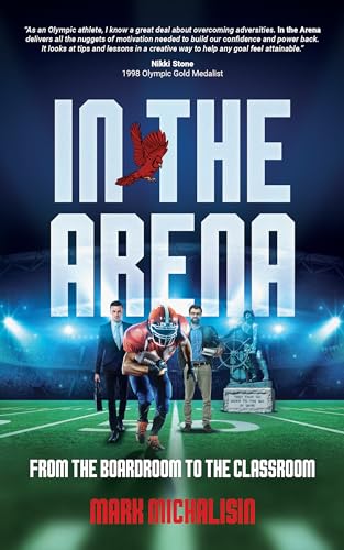 In The Arena: From the Boardroom to the Classroom by Mark Michalisin ...