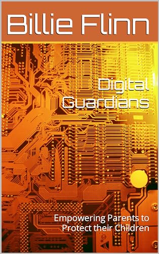 Digital Guardians: Empowering Parents to Protect their Children by ...