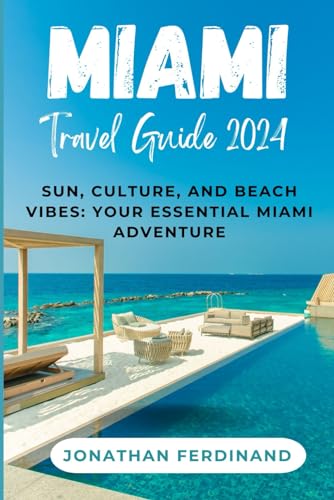 MIAMI TRAVEL GUIDE 2024: Sun, Culture, and Beach Vibes: Your Essential ...