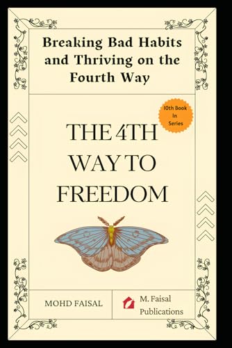 The Fourth Way to Freedom: Breaking Bad Habits and Thriving on the ...