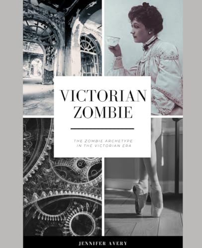Victorian Zombie: The Zombie Archetype in the Victorian Era by Jennifer ...
