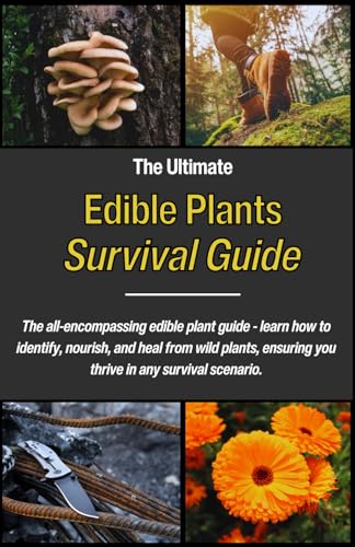 The Ultimate Edible Plants Survival Guide: The all-encompassing edible ...